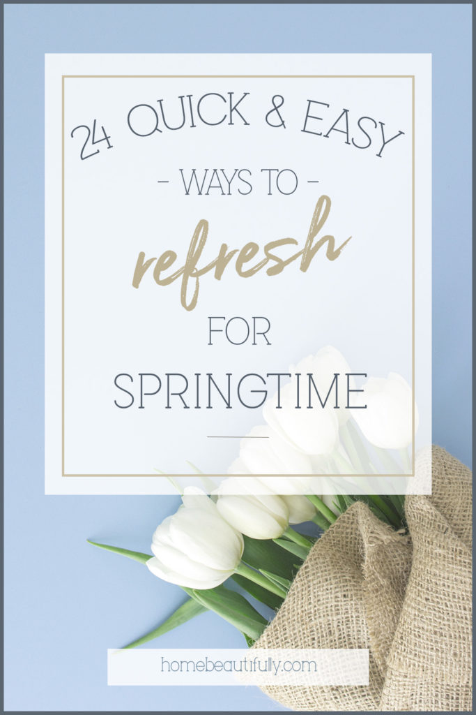 Call It Spring? 24 Quick + Easy Ways to Refresh for Springtime!